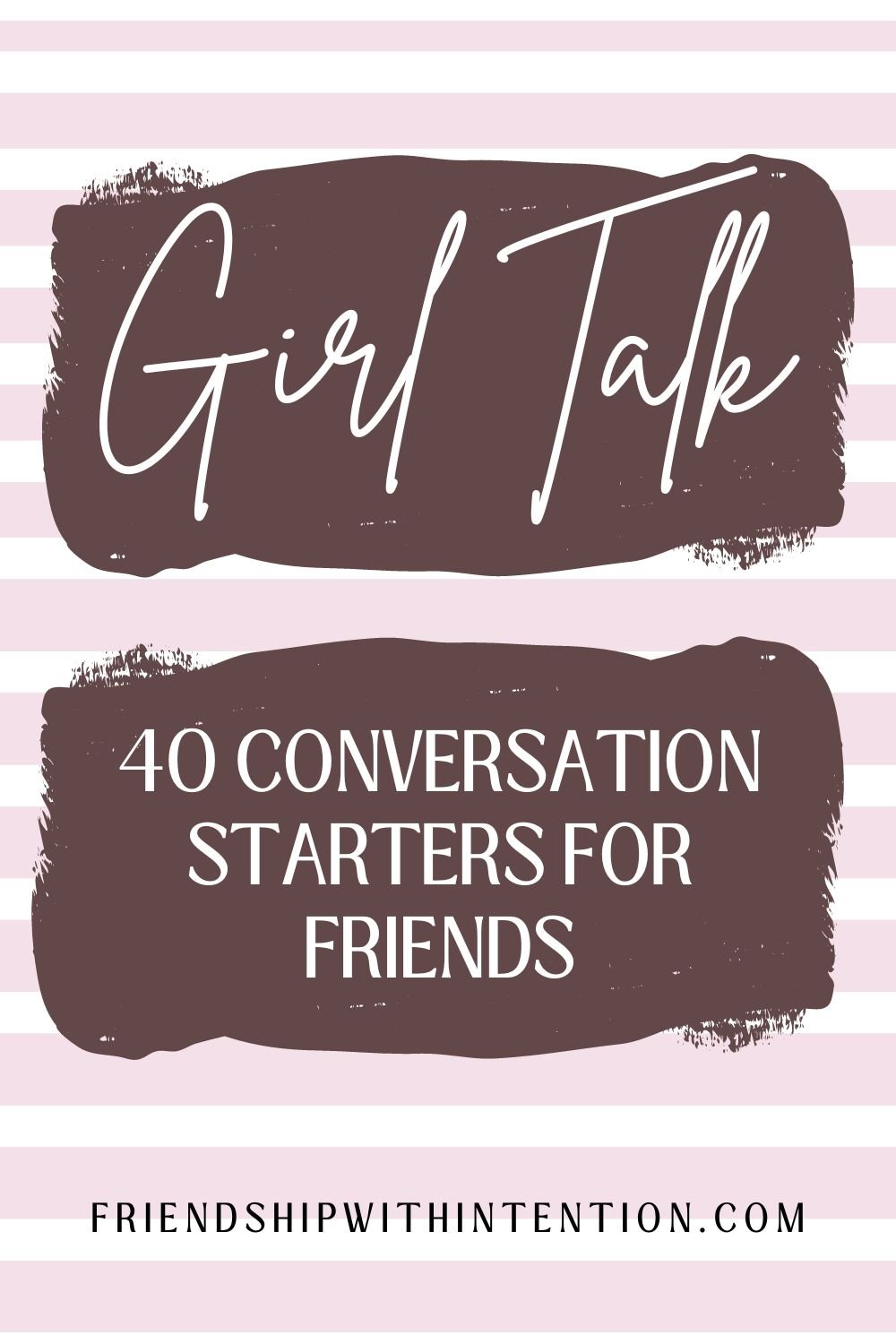 Girl Talk 40 Conversation Starters For Friends Friendship With Intention