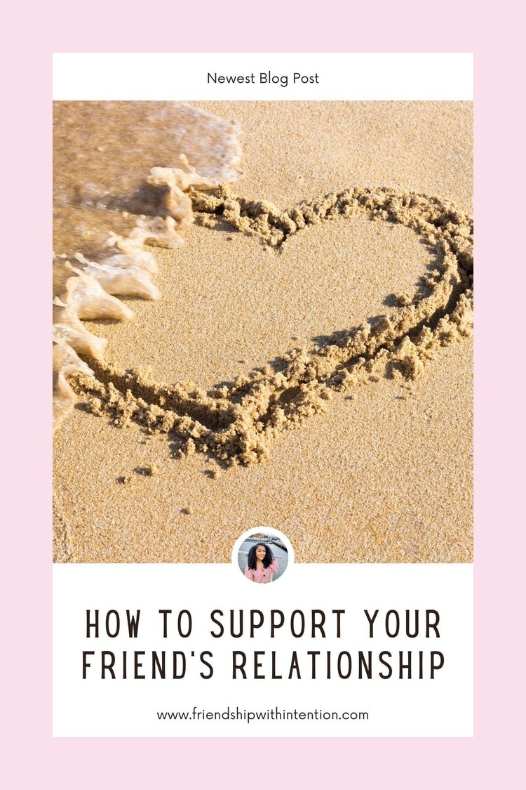 HOW TO SUPPORT YOUR FRIEND’S RELATIONSHIP — friendship with intention