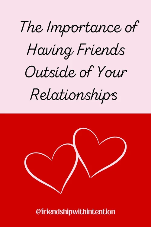 THE IMPORTANCE OF FRIENDSHIPS OUTSIDE OF YOUR RELATIONSHIP — friendship ...