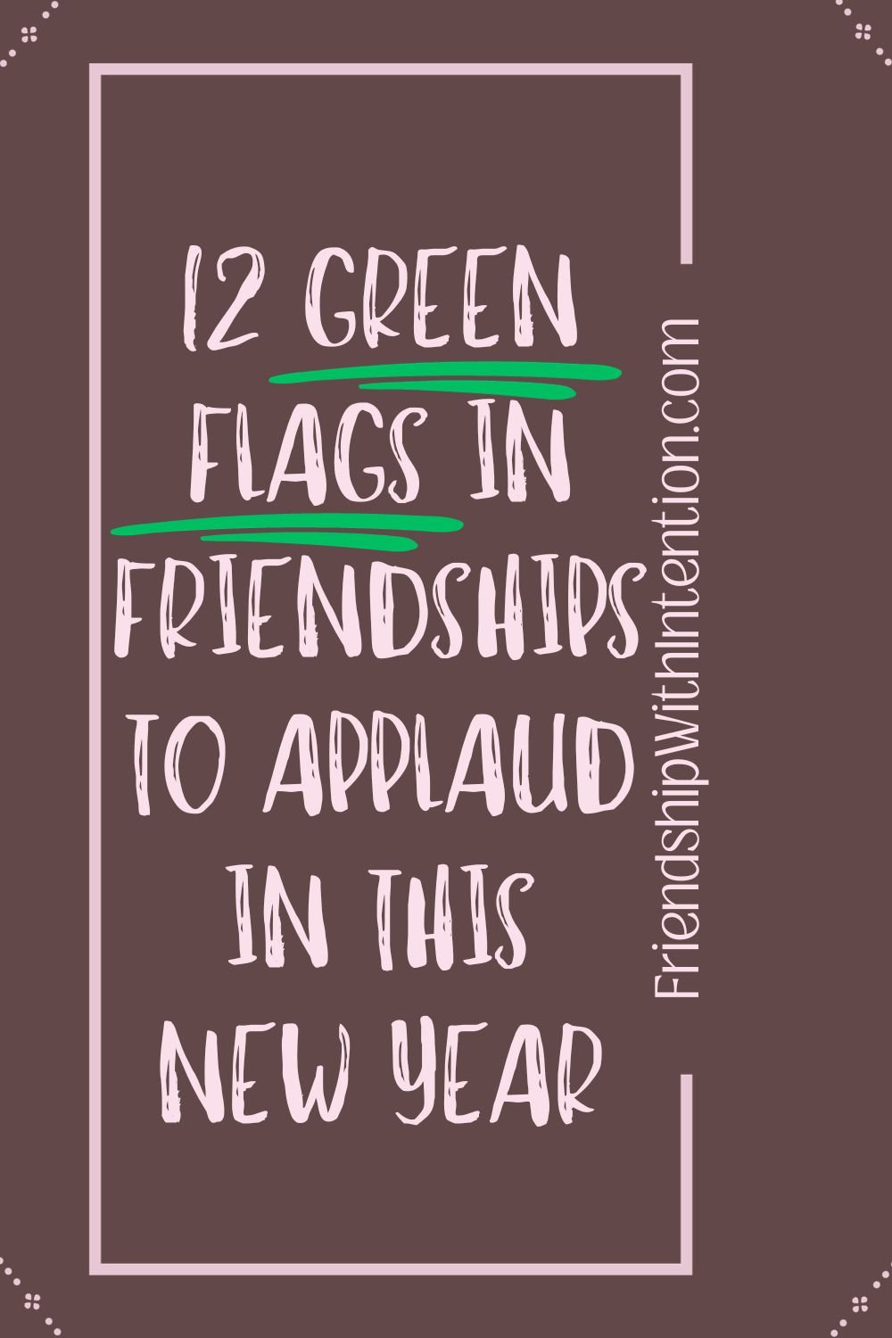 12 FRIENDSHIP GREEN FLAGS TO CELEBRATE — friendship with intention