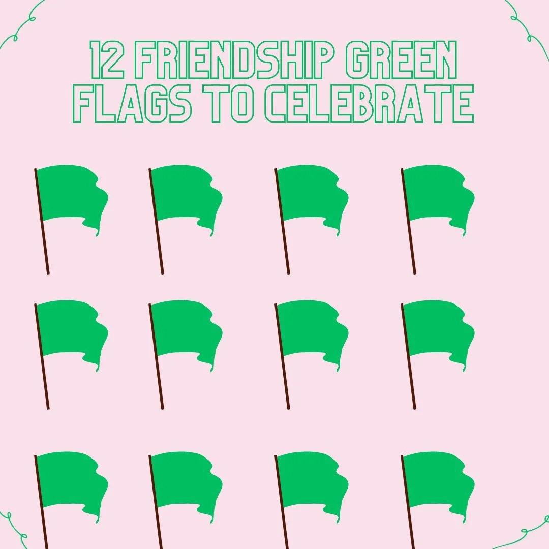 12 FRIENDSHIP GREEN FLAGS TO CELEBRATE — friendship with intention
