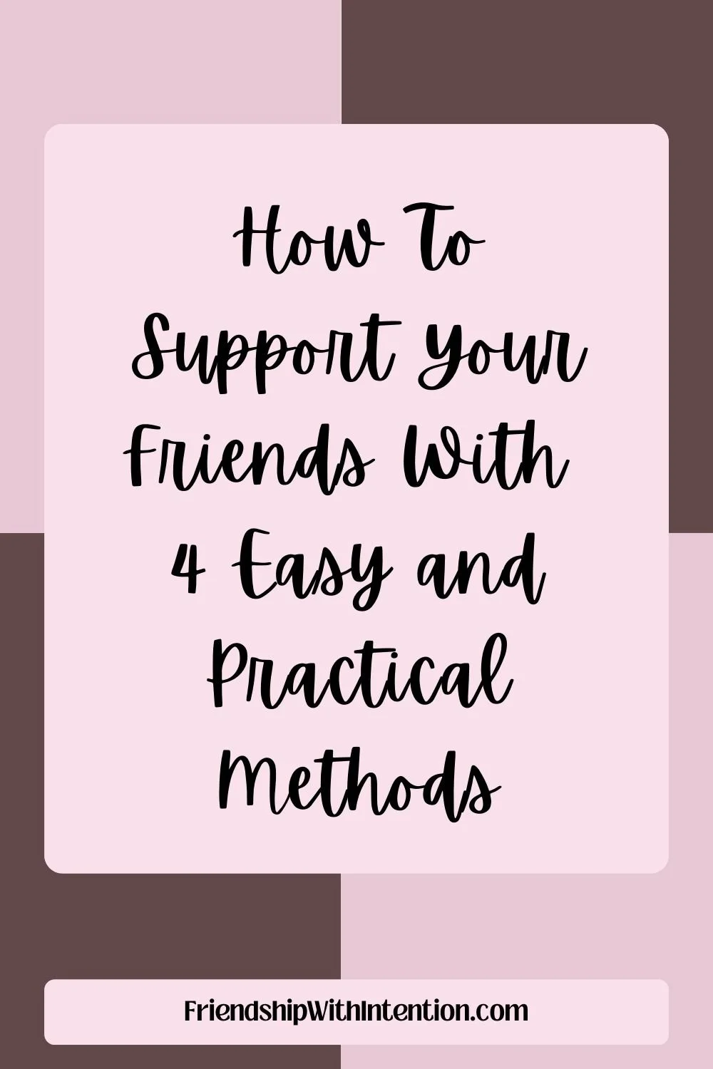 60 WAYS TO BE A SUPPORTIVE FRIEND — friendship with intention