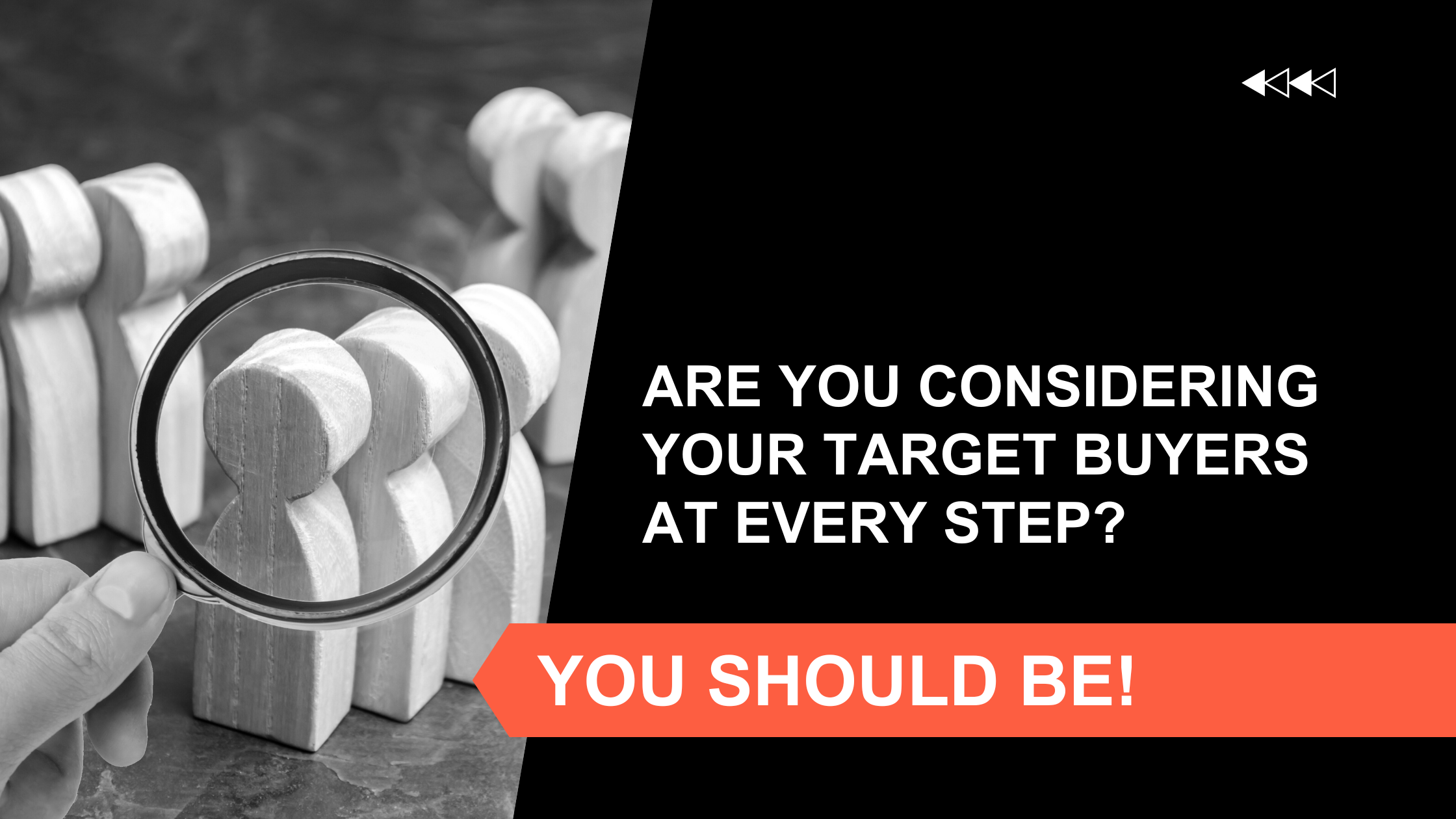 Are You Considering Your Target Buyers At Every Step? You Should Be ...