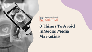 6 Things To Avoid In Social Media Marketing — Personalized Creative ...