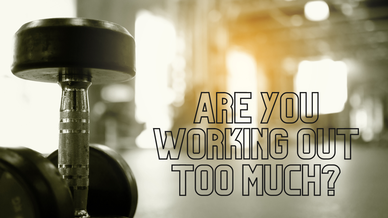 Are You Working Out Too Much? — KathieOwen.com