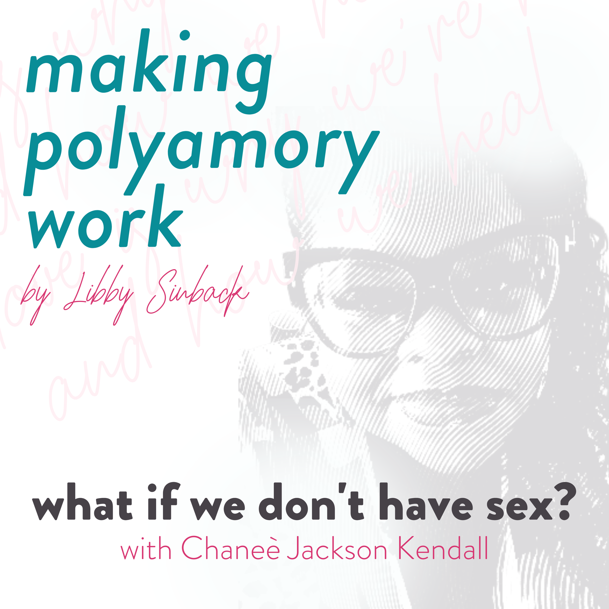 What if We Don't Have Sex? With Chaneè Jackson Kendall — MAKING POLYAMORY WORK