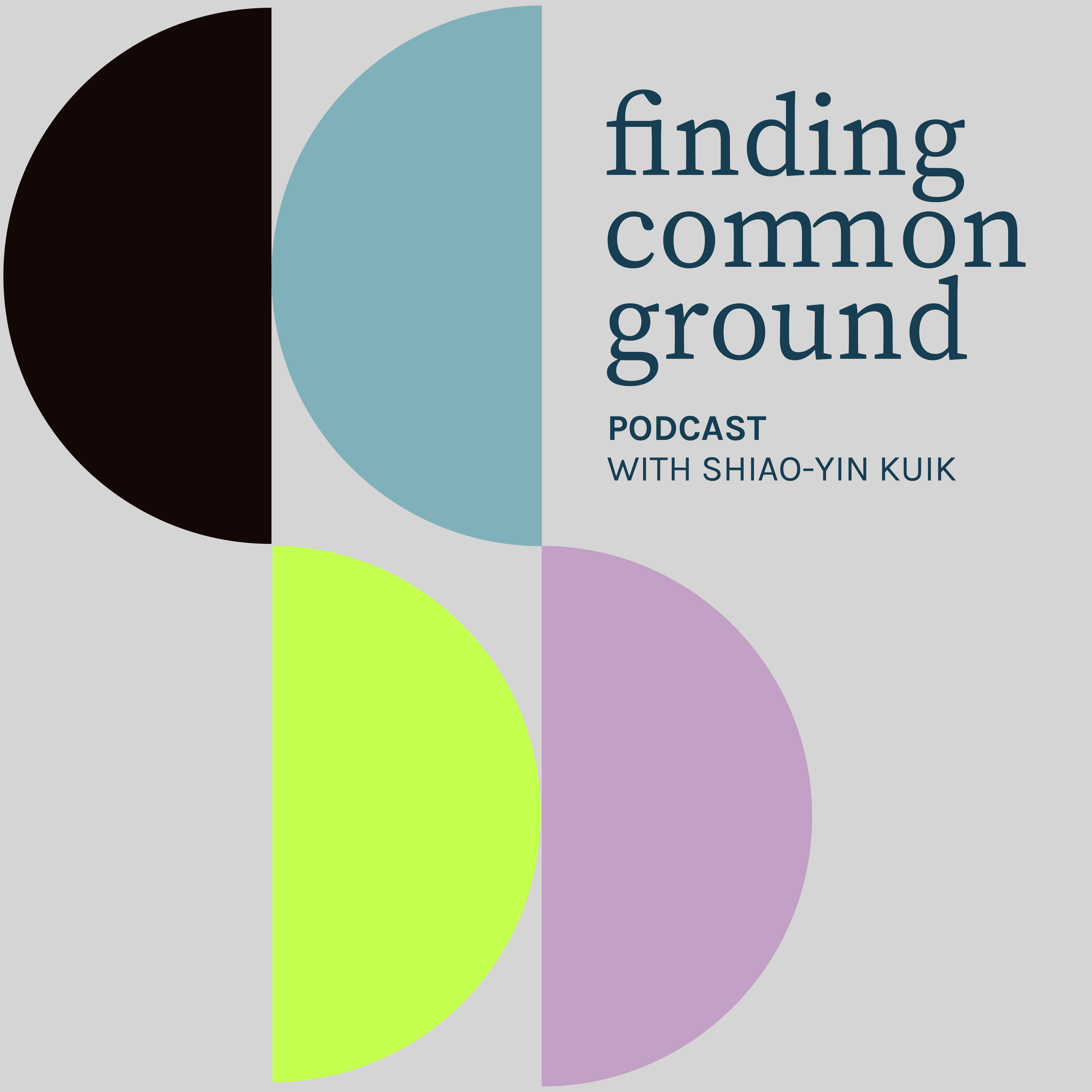 Finding Common Ground Podcast with Shiao-Yin Kuik — Common Ground Finding Common Ground Podcast with Shiao-Yin Kuik — Common Ground