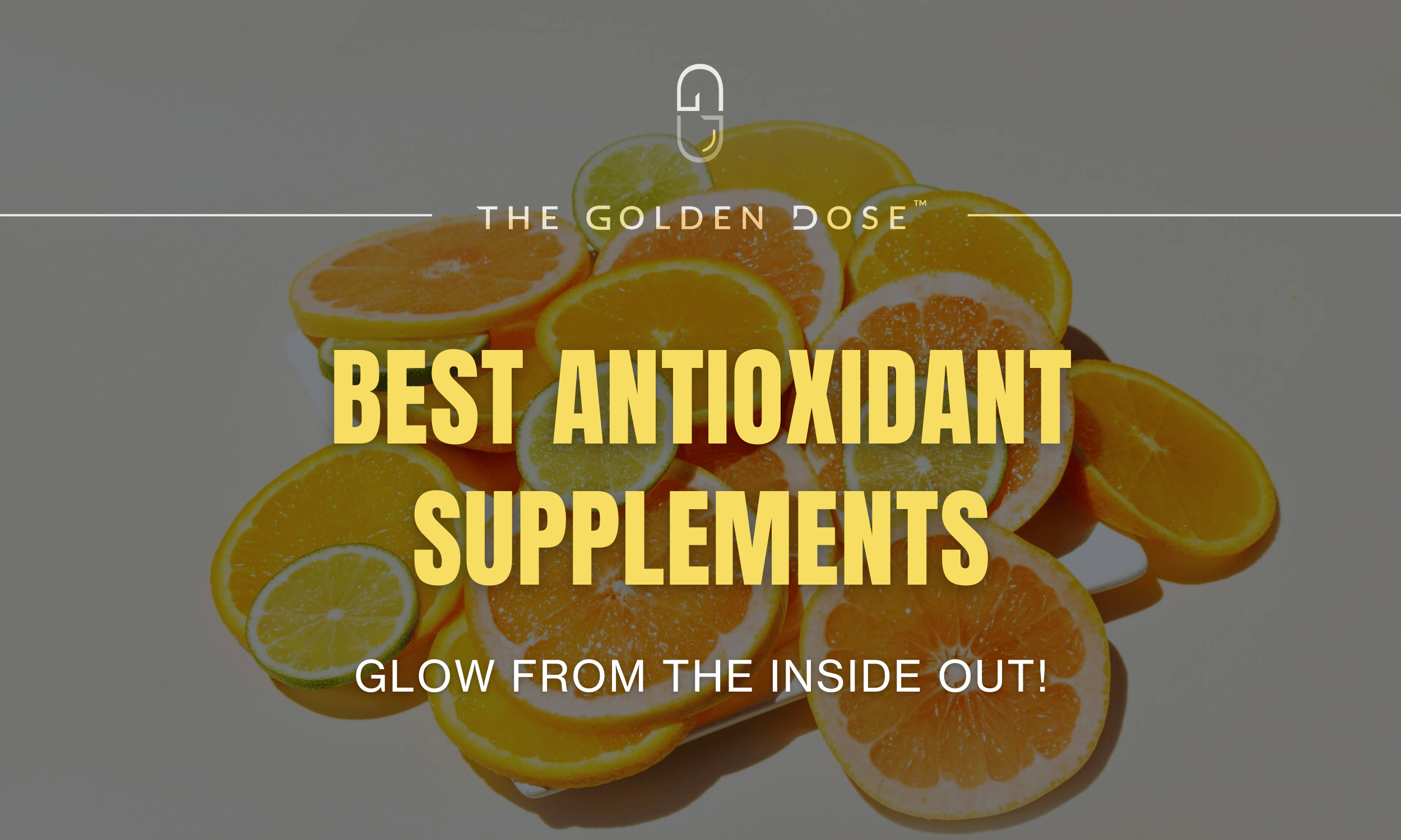The Best Antioxidant Supplements — The Golden Dose