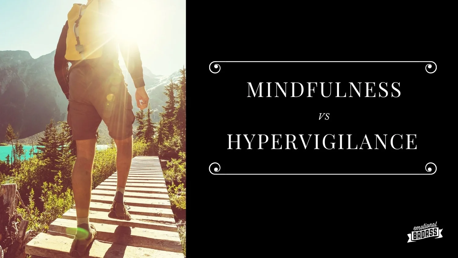 Mindfulness Vs Hypervigilance — Emotional Badass - Where Moxie Meets ...