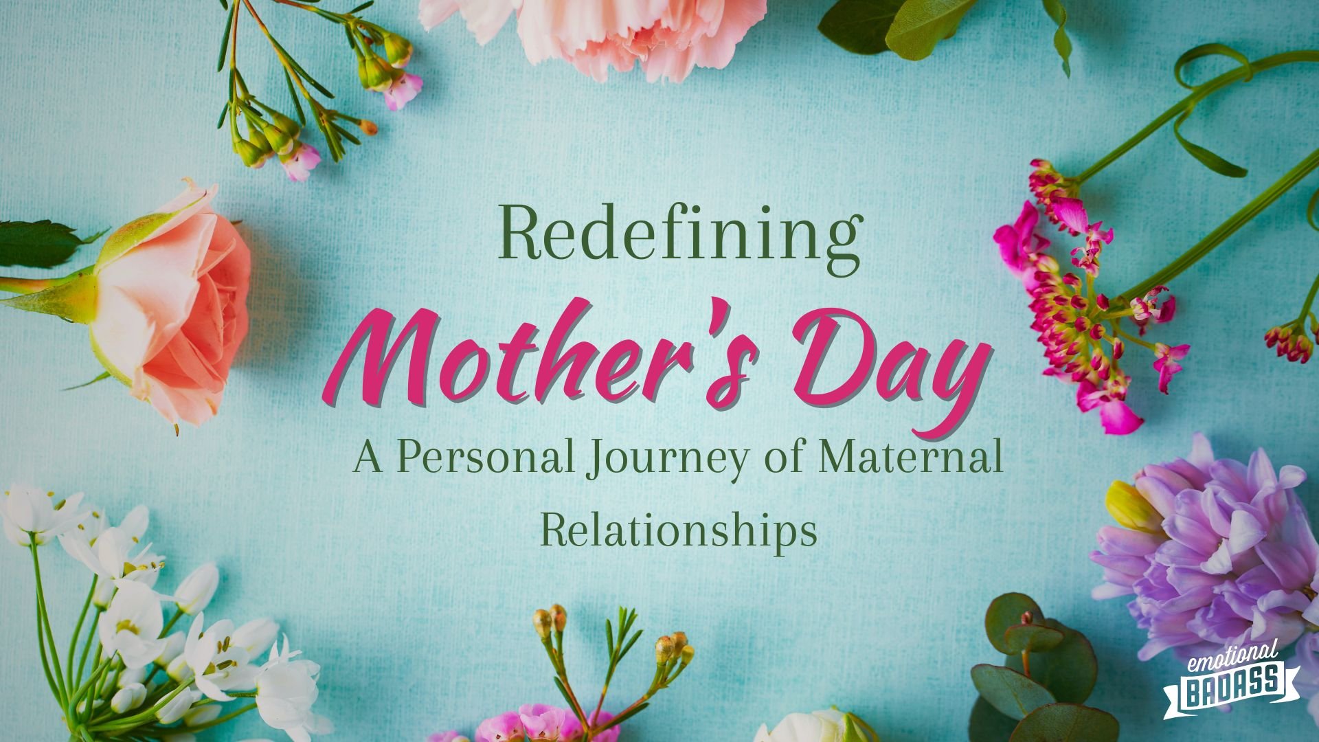 Redefining Mother's Day: A Personal Journey of Maternal Relationships ...