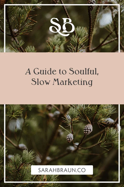 A Guide to Soulful, Slow Marketing — Sarah Braun