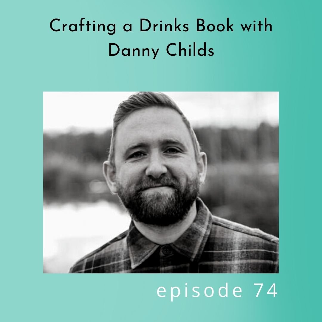 74: Crafting a Drinks Book with Danny Childs — Everything Cookbooks