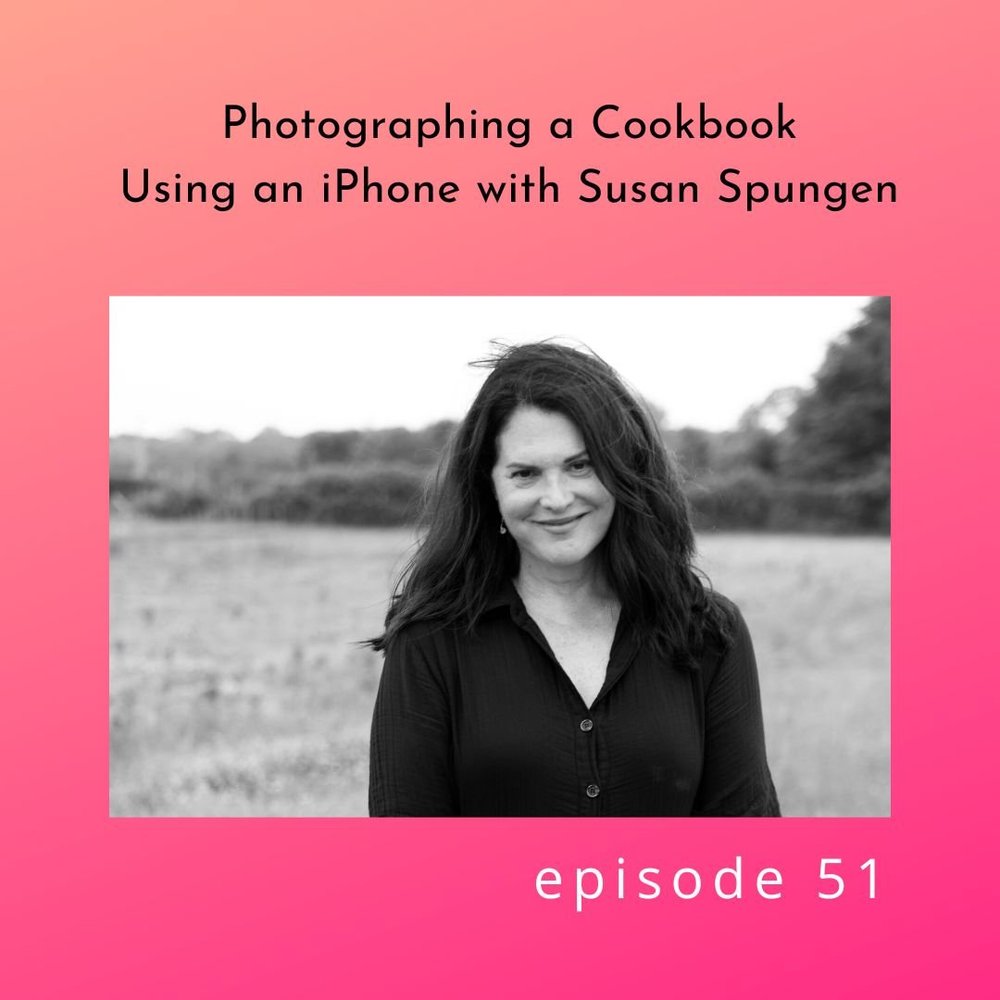 51: Photographing a Cookbook Using an iPhone with Susan Spungen ...