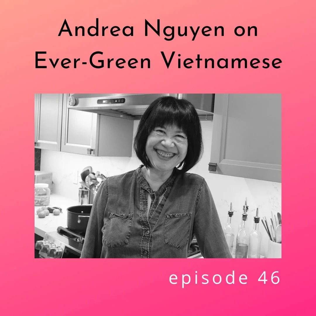 46: Andrea Nguyen on Ever-Green Vietnamese — Everything Cookbooks