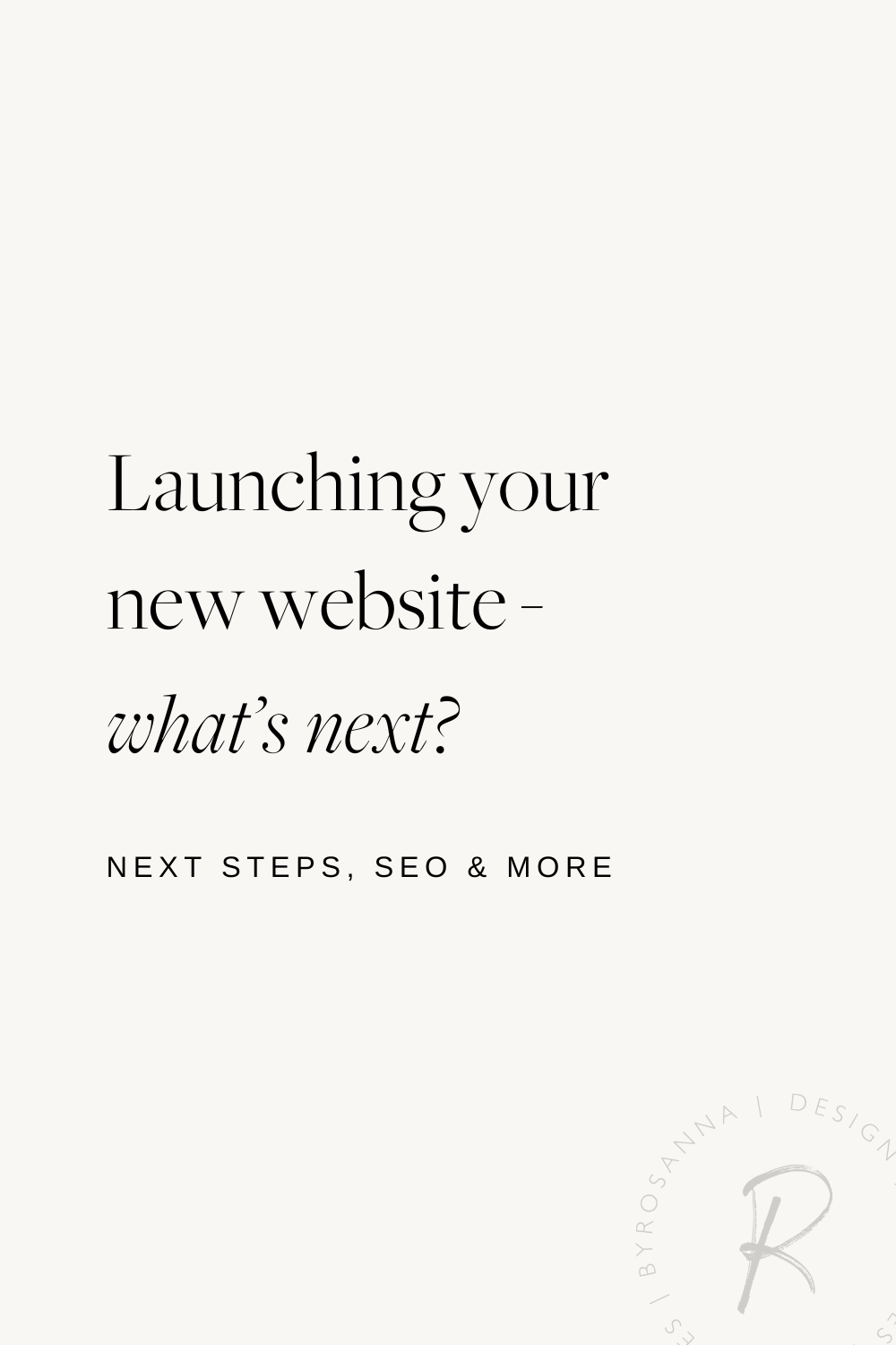 Launching your new website (next steps, SEO and more) | byRosanna