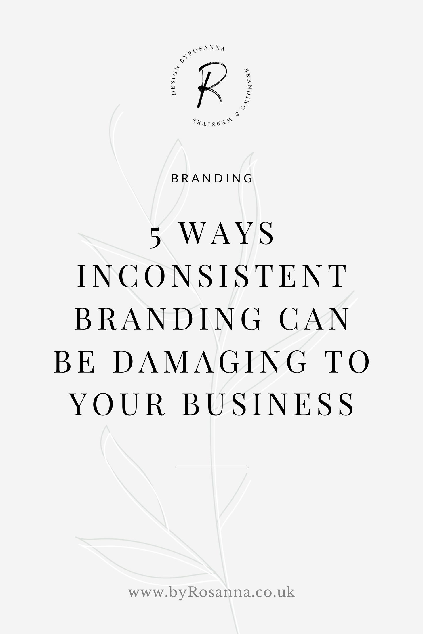 5 Ways Inconsistent Branding Can Be Damaging To Your Business | byRosanna
