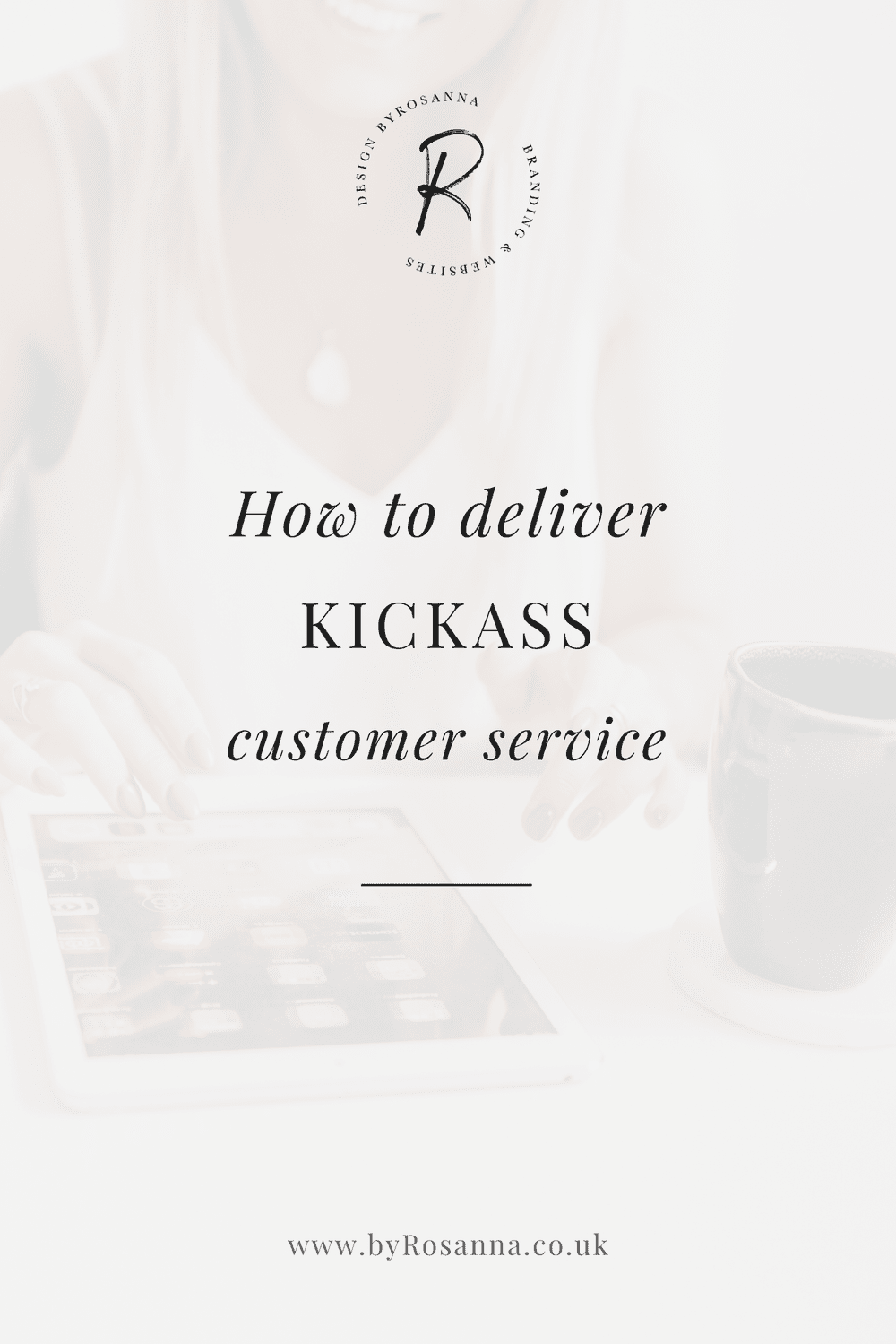 How to Deliver Kickass Customer Service | byRosanna