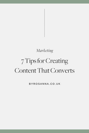 7 Tips to Create Content That Converts Your Audience | byRosanna