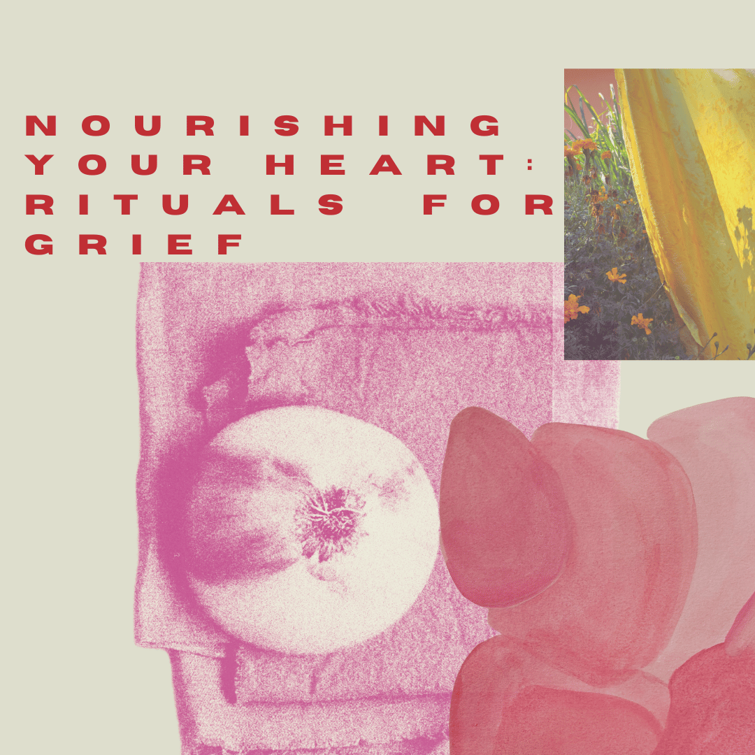 Nourishing your heart: Rituals for Grief Saturday, November 18, 2023 ...