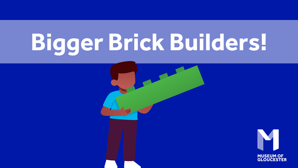 Bigger Brick Builders — Museum of Gloucester