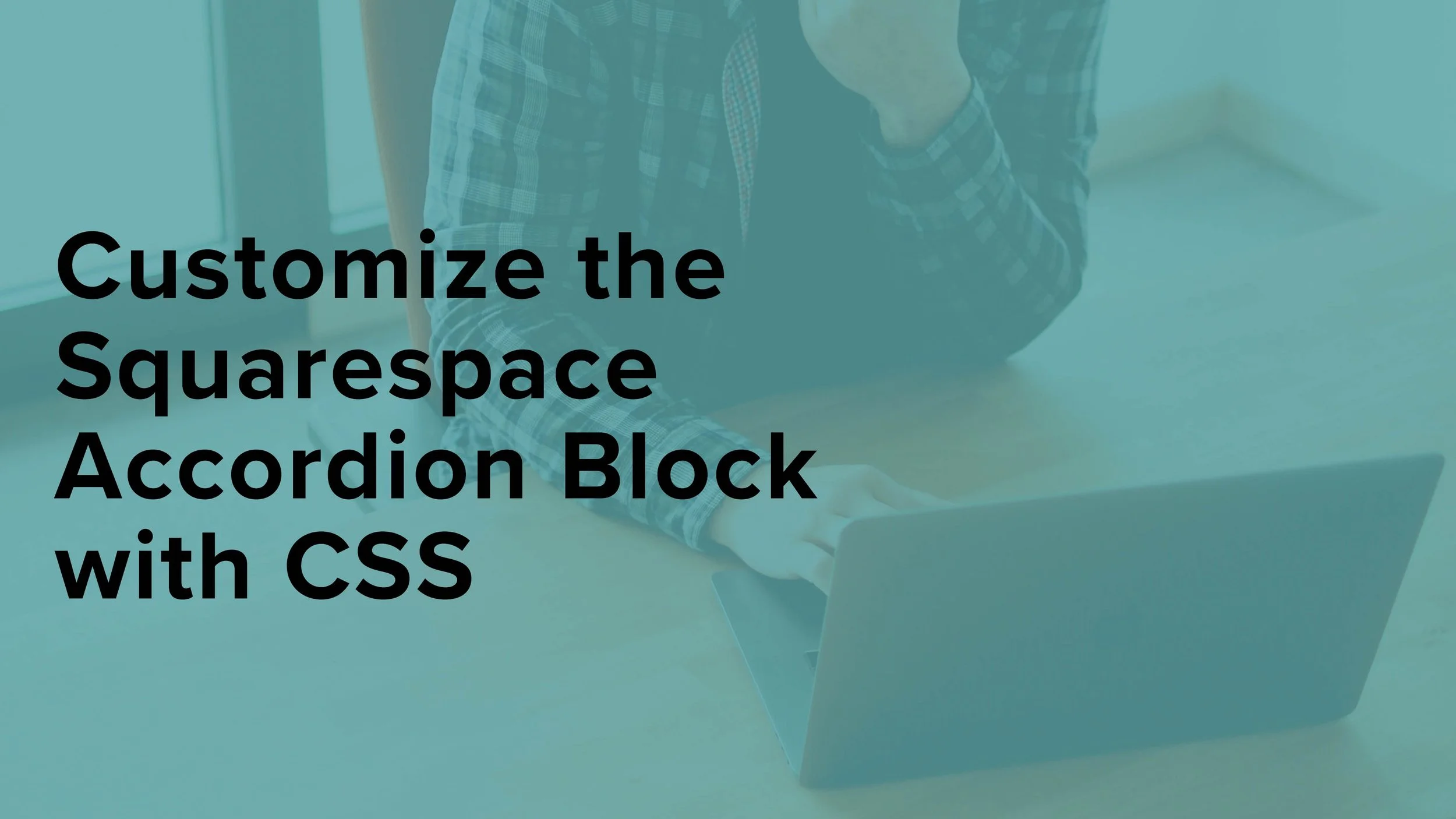 How to Customize the Squarespace Accordion Block
