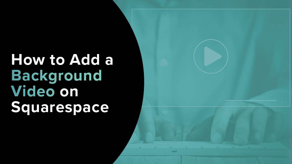 How to Add a Background Video on Squarespace