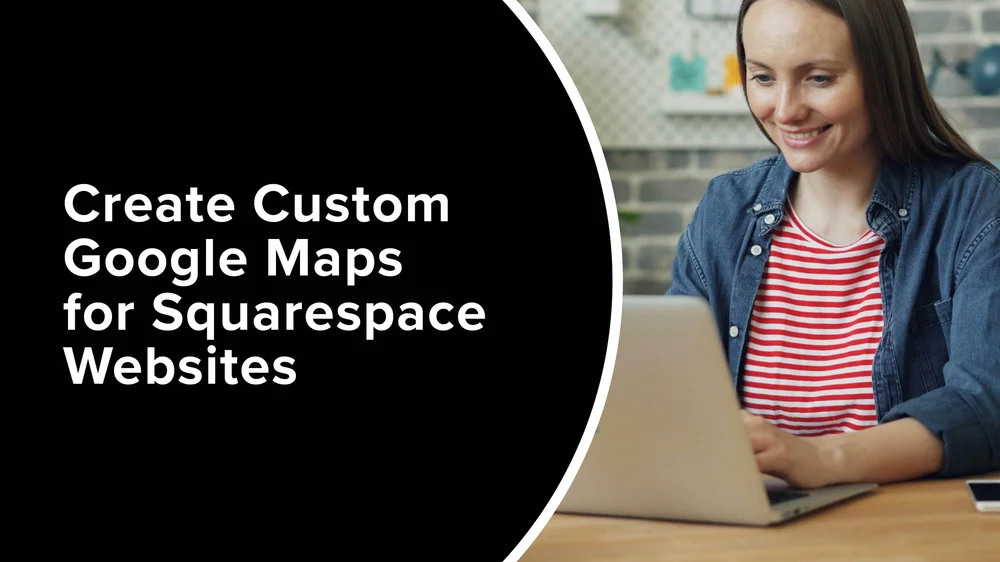Create Custom Google Maps for Squarespace Websites