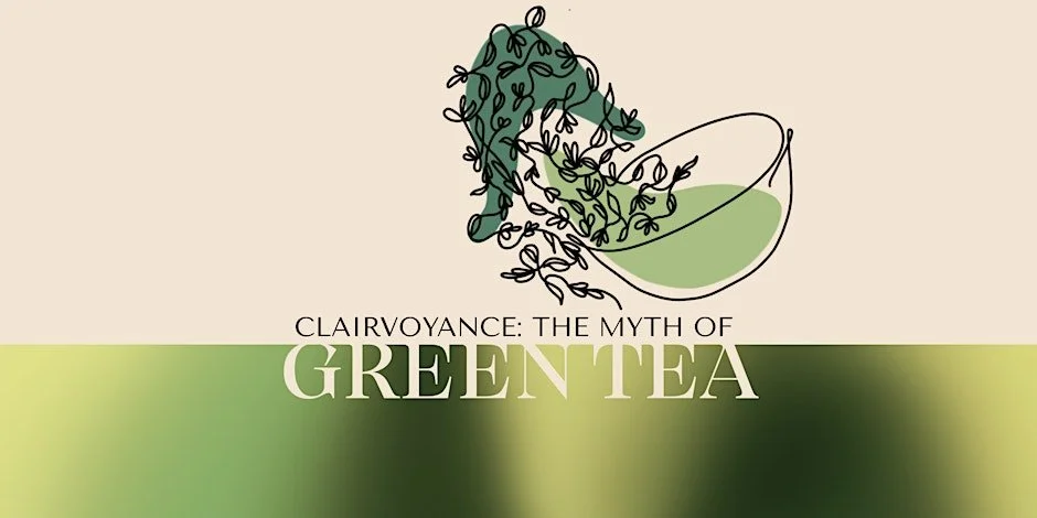 Clairvoyance: The Myth of Green Tea A Queer-Led Exploration of Green ...