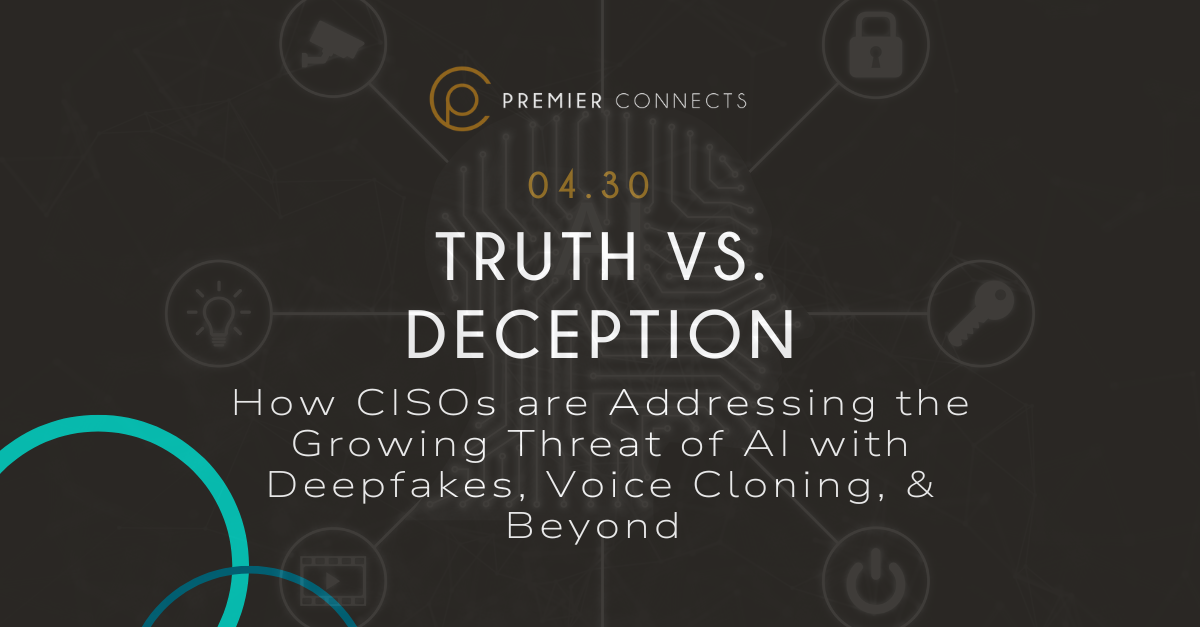 Truth vs. Deception: How CISOs are Addressing the Growing Threat of AI ...