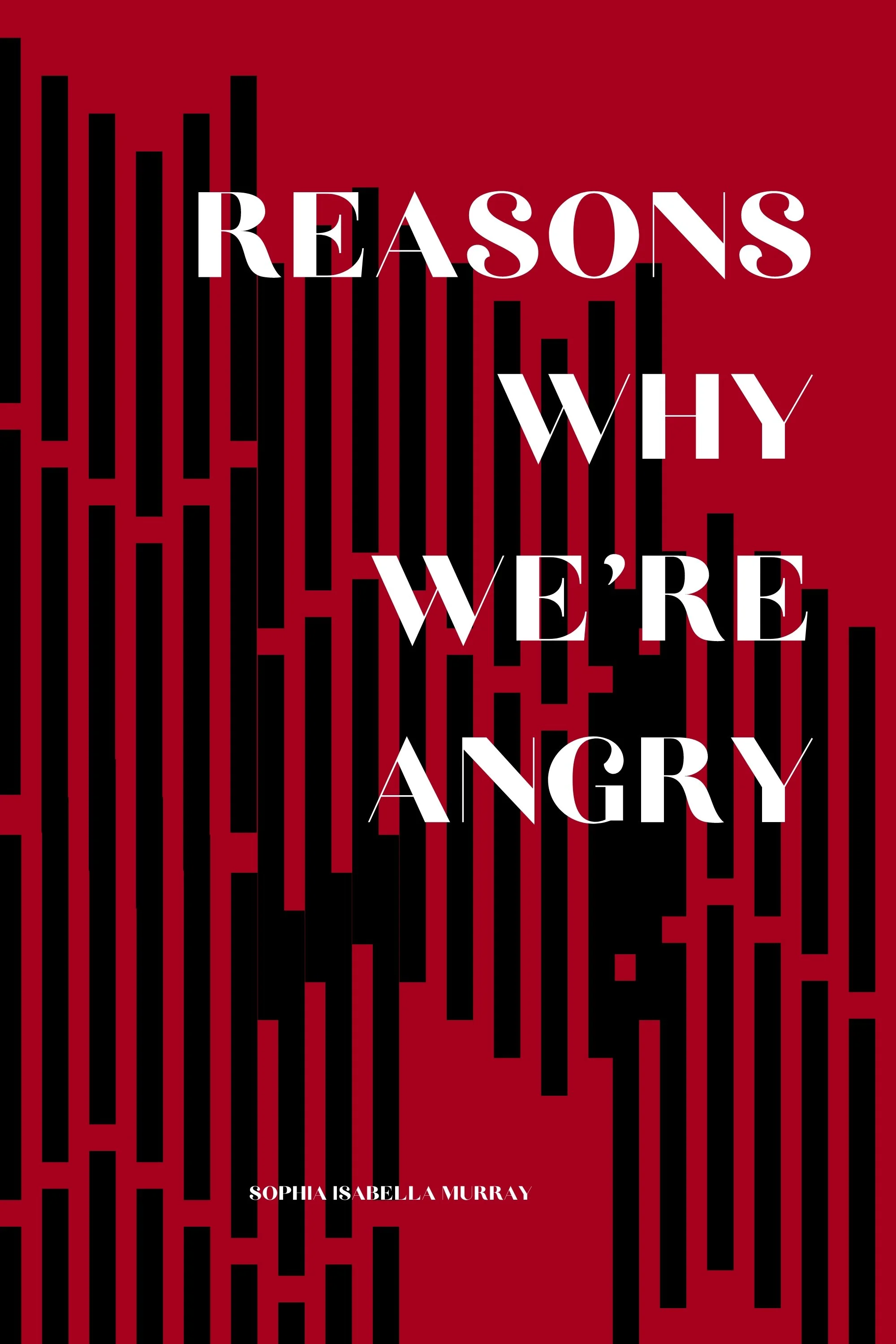 Reasons Why We're Angry by Sophia Isabella Murray — Querencia Press