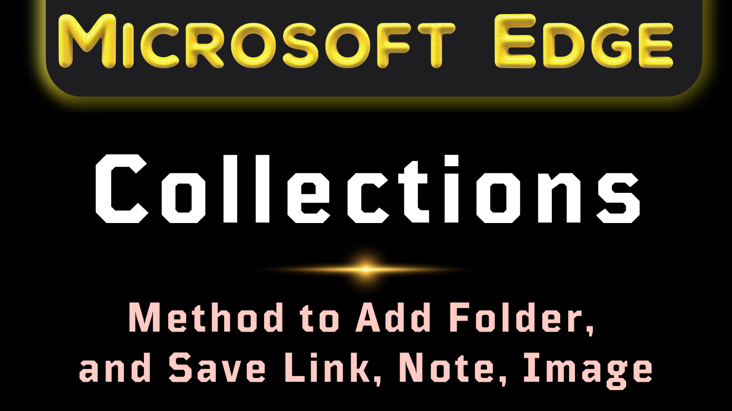 Microsoft Edge Collections – Method to Add Folder, and Save Link, Note ...
