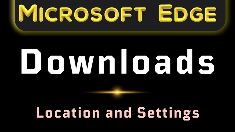 Microsoft Edge Downloads Location and Settings — DOZRO