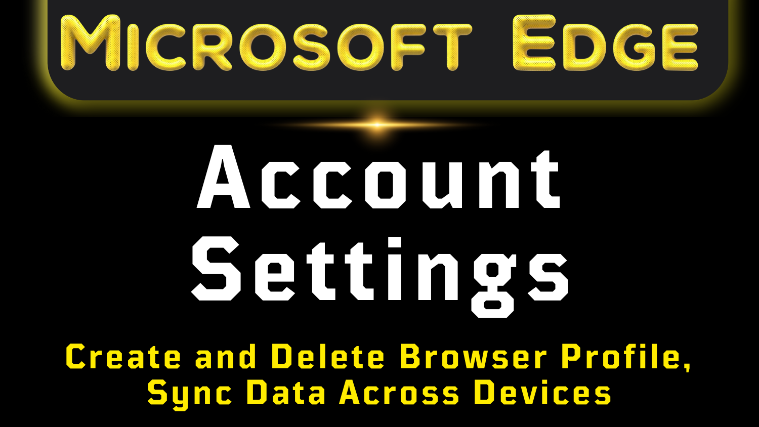 Microsoft Edge Account Settings Create and Delete Browser Profile, Sync ...