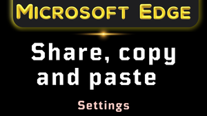 Microsoft Edge - Expert Settings for ‘Share, copy and paste’ Option — DOZRO