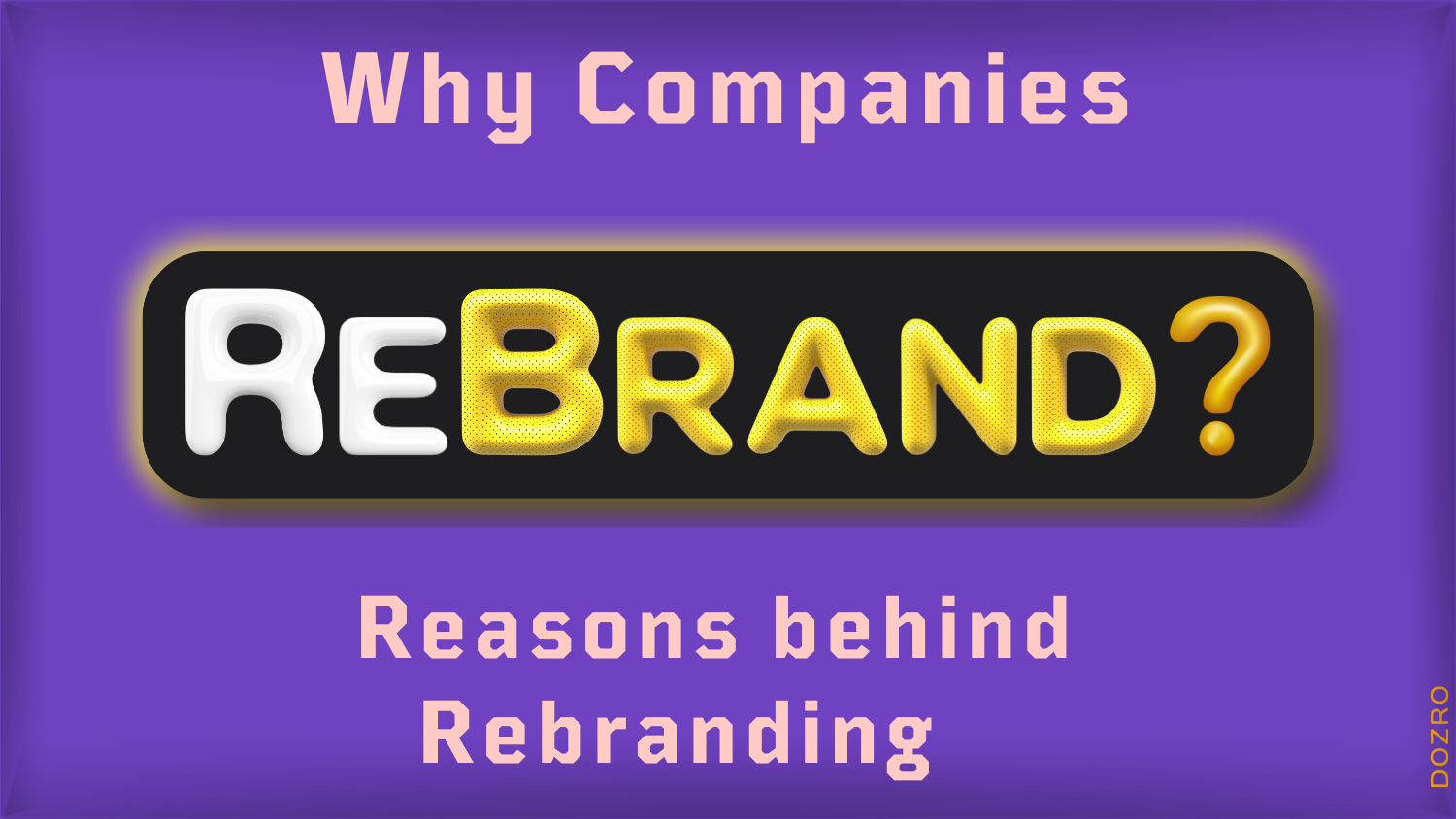 Why Companies Rebrand? Reasons behind Rebranding — DOZRO