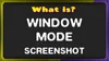 Screenshot Strategies: Understanding Window Mode vs. Full Screen Snip ...
