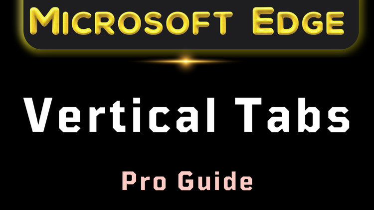 Microsoft Edge Vertical Tabs – Pro Guide — DOZRO