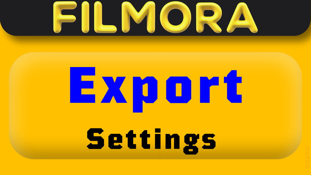 Filmora Best Export Settings - for YouTube — DOZRO