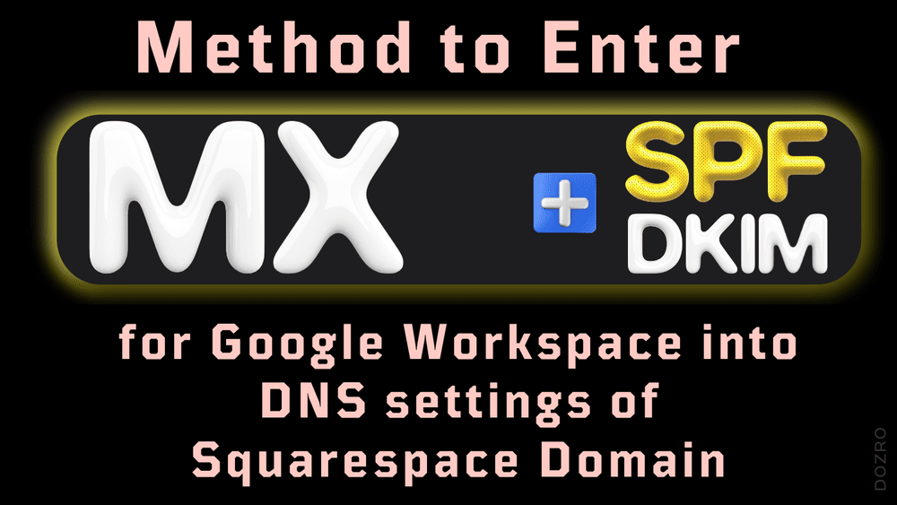 Method to enter Google Workspace MX, SPF and DKIM values into Squarespace DNS settings — DOZRO