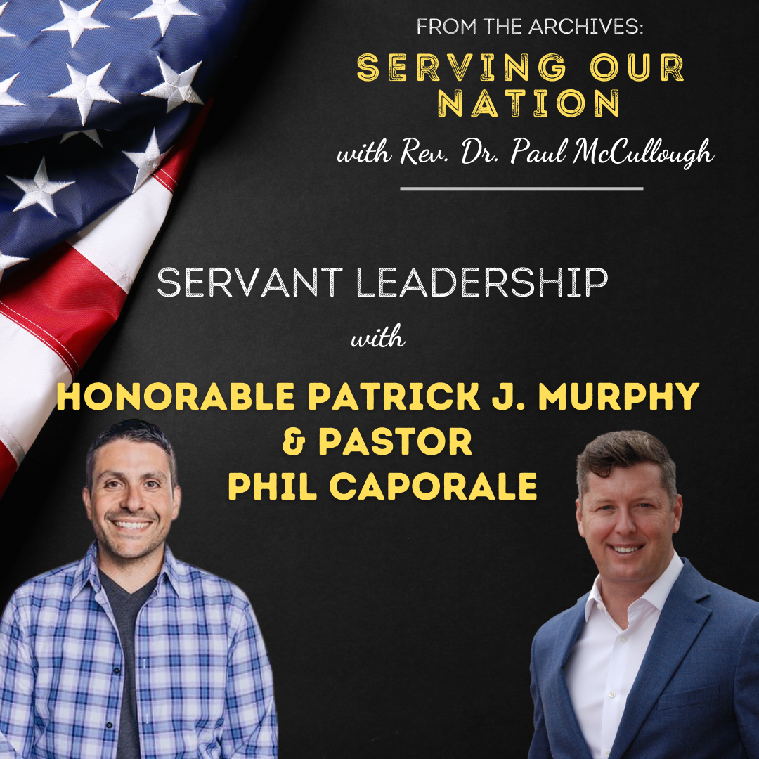 Servant Leadership with Honorable Patrick J. Murphy and Pastor Phil ...