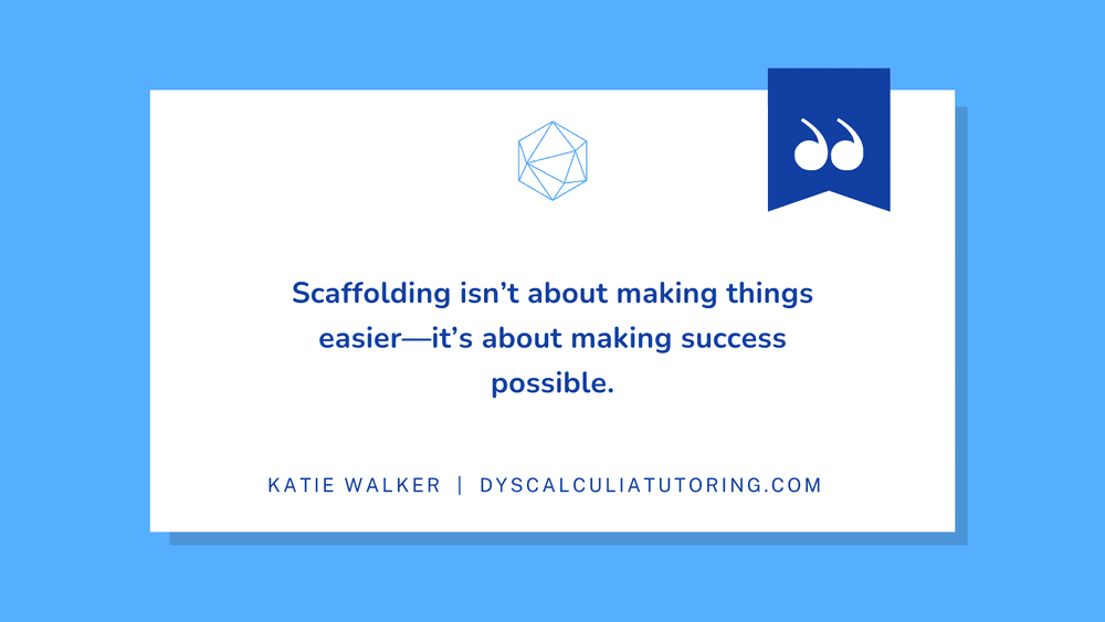 Scaffolding in Math: Helping Struggling Students Succeed — Dyscalculia ...