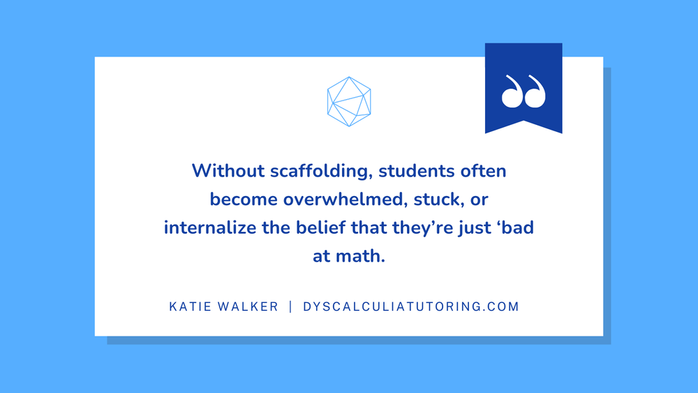 Scaffolding in Math: Helping Struggling Students Succeed — Dyscalculia ...