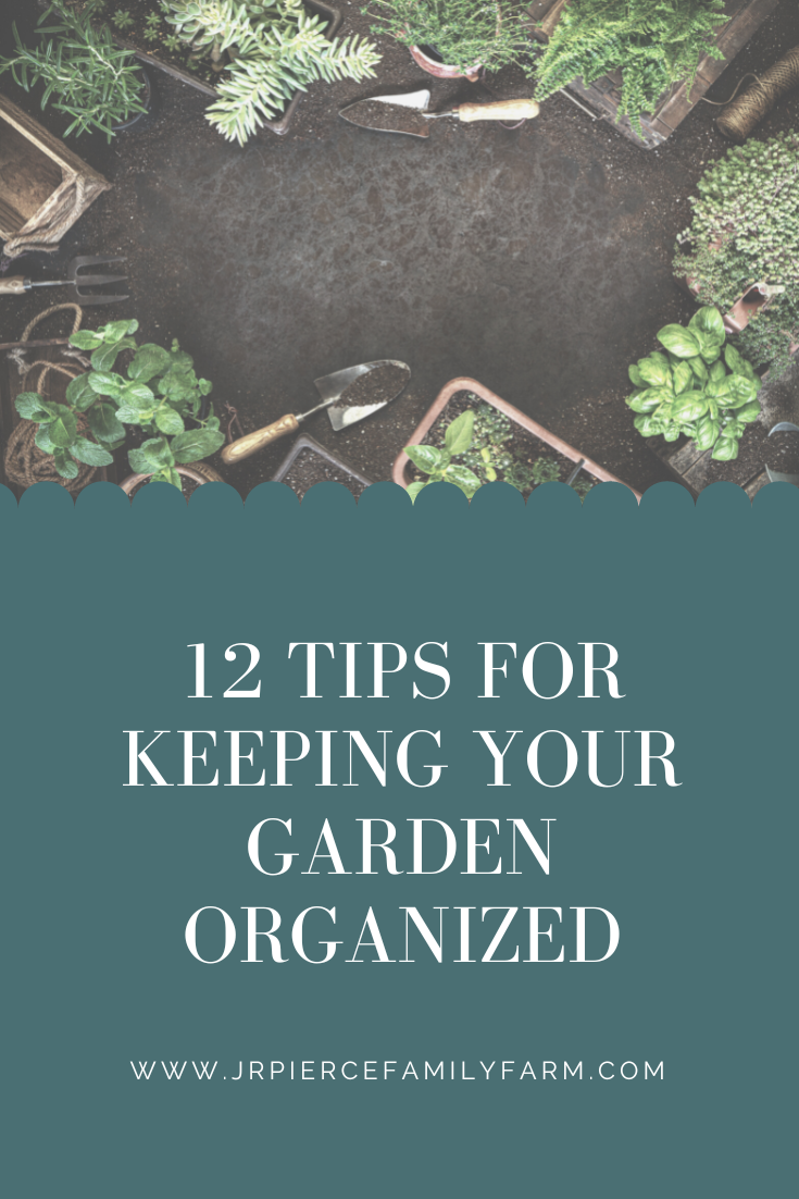 12 Tips for Keeping Your Garden Organized — J&R Pierce Family Farm ...