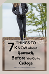 7 Things You Should Know About Yourself Before You Go to College ...