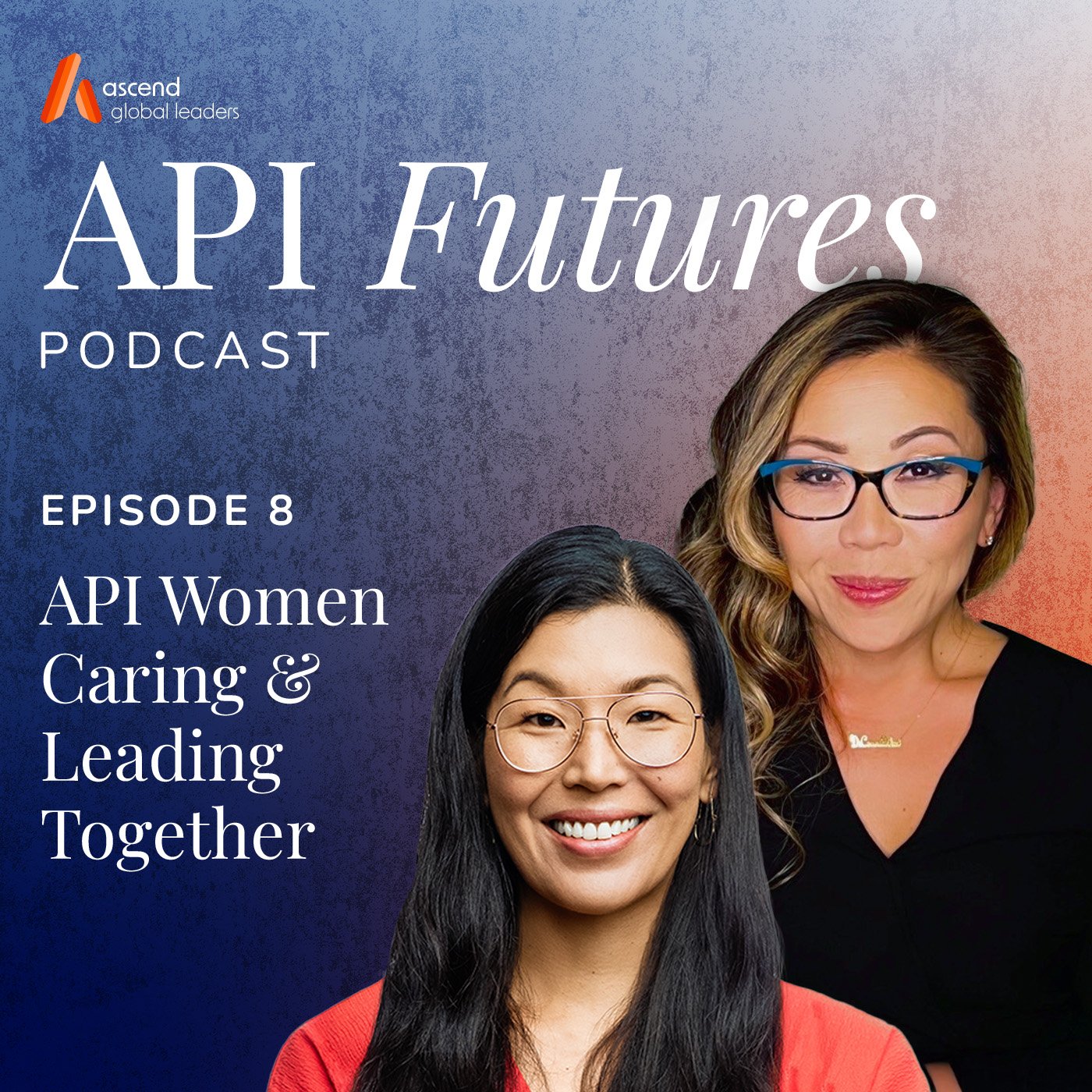 Episode 8: API Women Caring & Leading Together — API Futures — Ascend