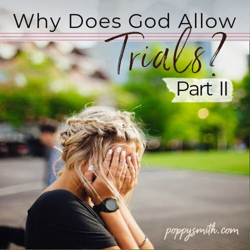 Why Does God Allow Trials? Part II — Poppy Smith