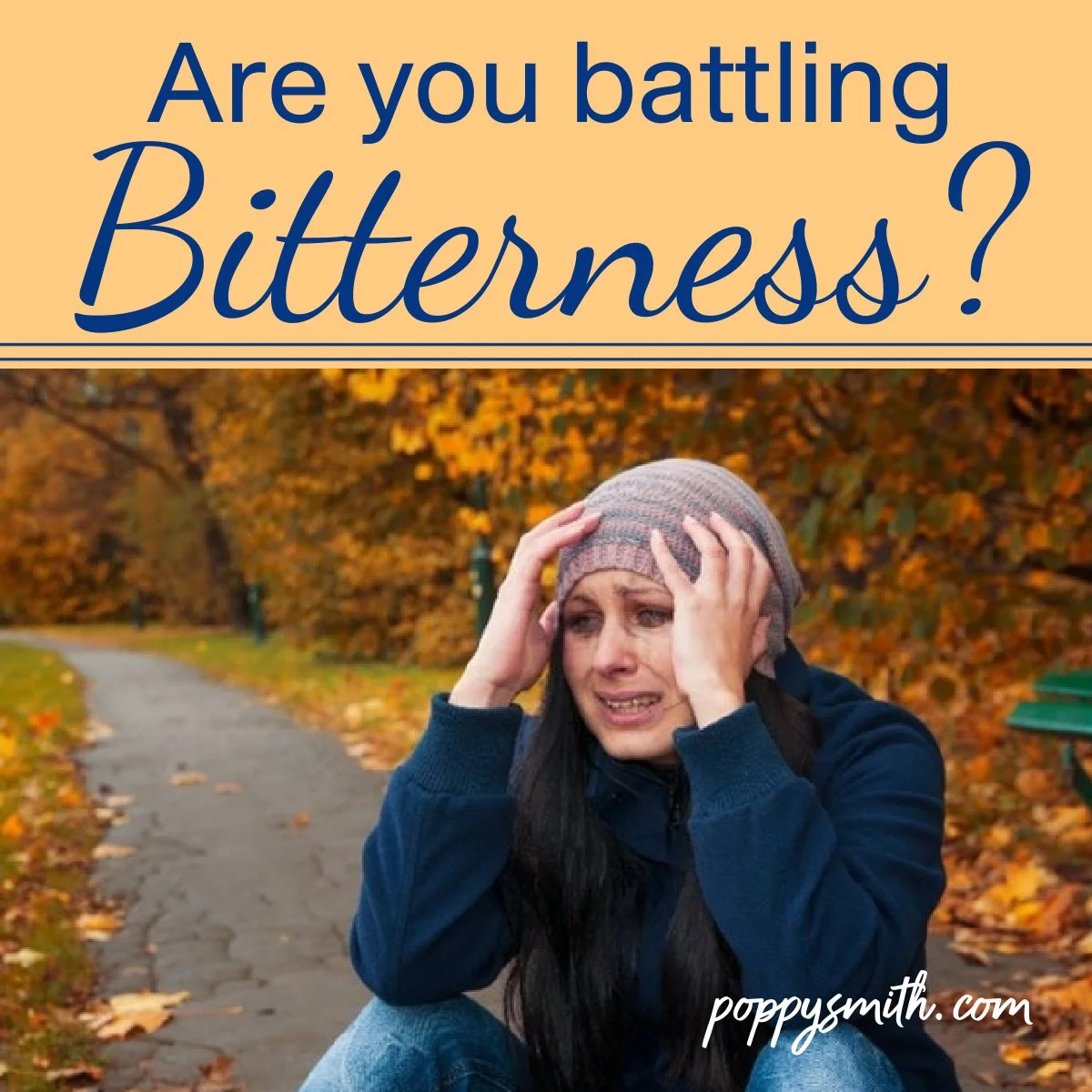 Are you Battling Bitterness? — Poppy Smith