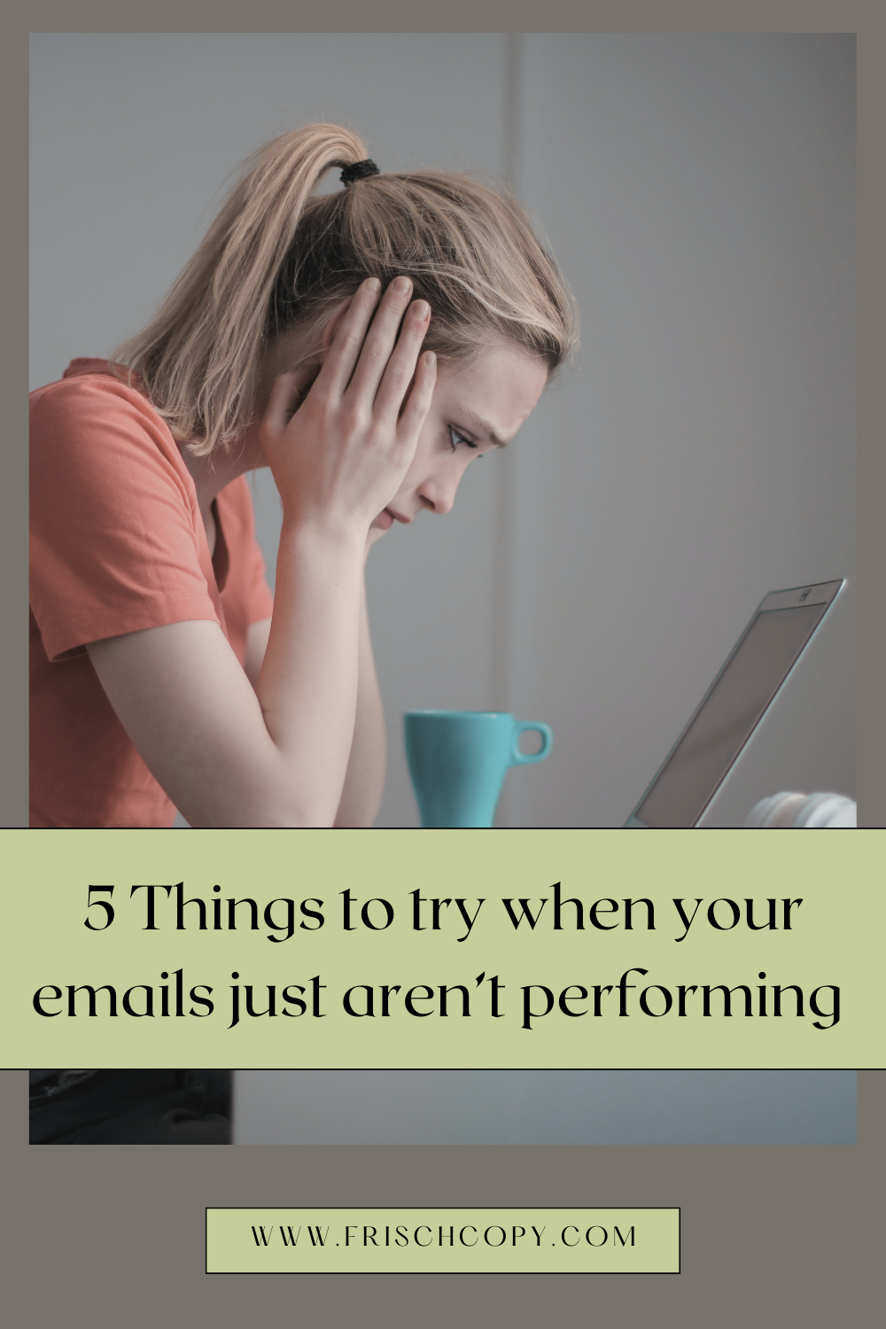5 Things to try when your emails just aren’t performing — Frisch Copy