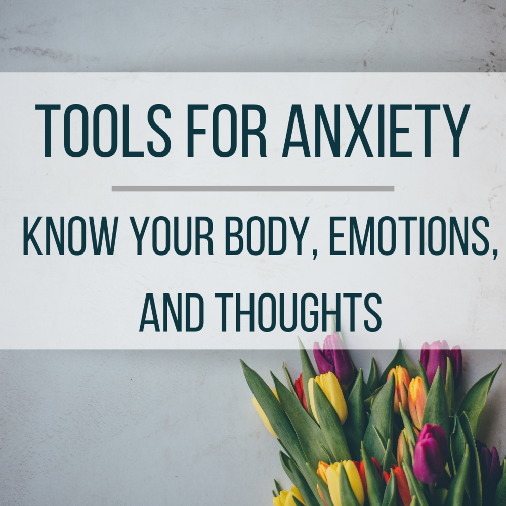 Tools for Anxiety: Know your Body, Emotions, and Thoughts — Mindful ...