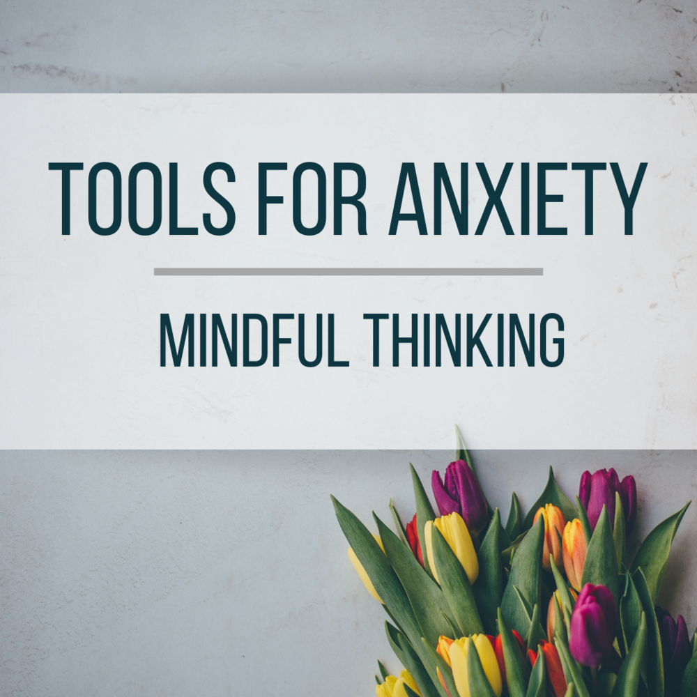 Tools for Anxiety: Mindful Thinking — Mindful Living Counseling Orlando